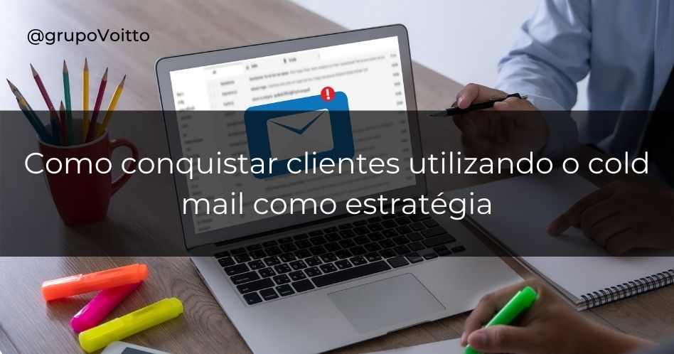 Como vender mais? Saiba como o cold mail pode te ajudar!