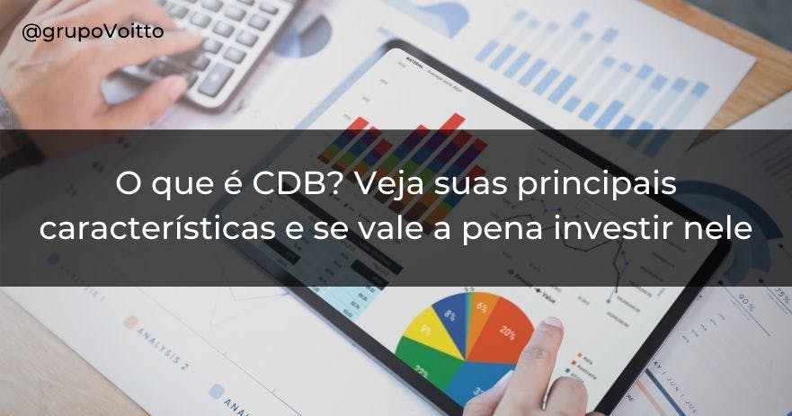 Aprenda agora o que é CDB e como começar a investir