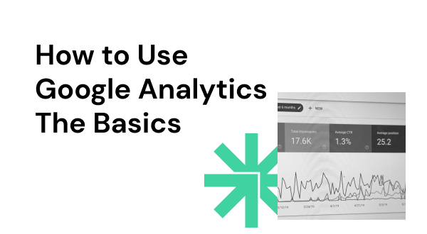 How to Use Google Analytics - The Basics | Core