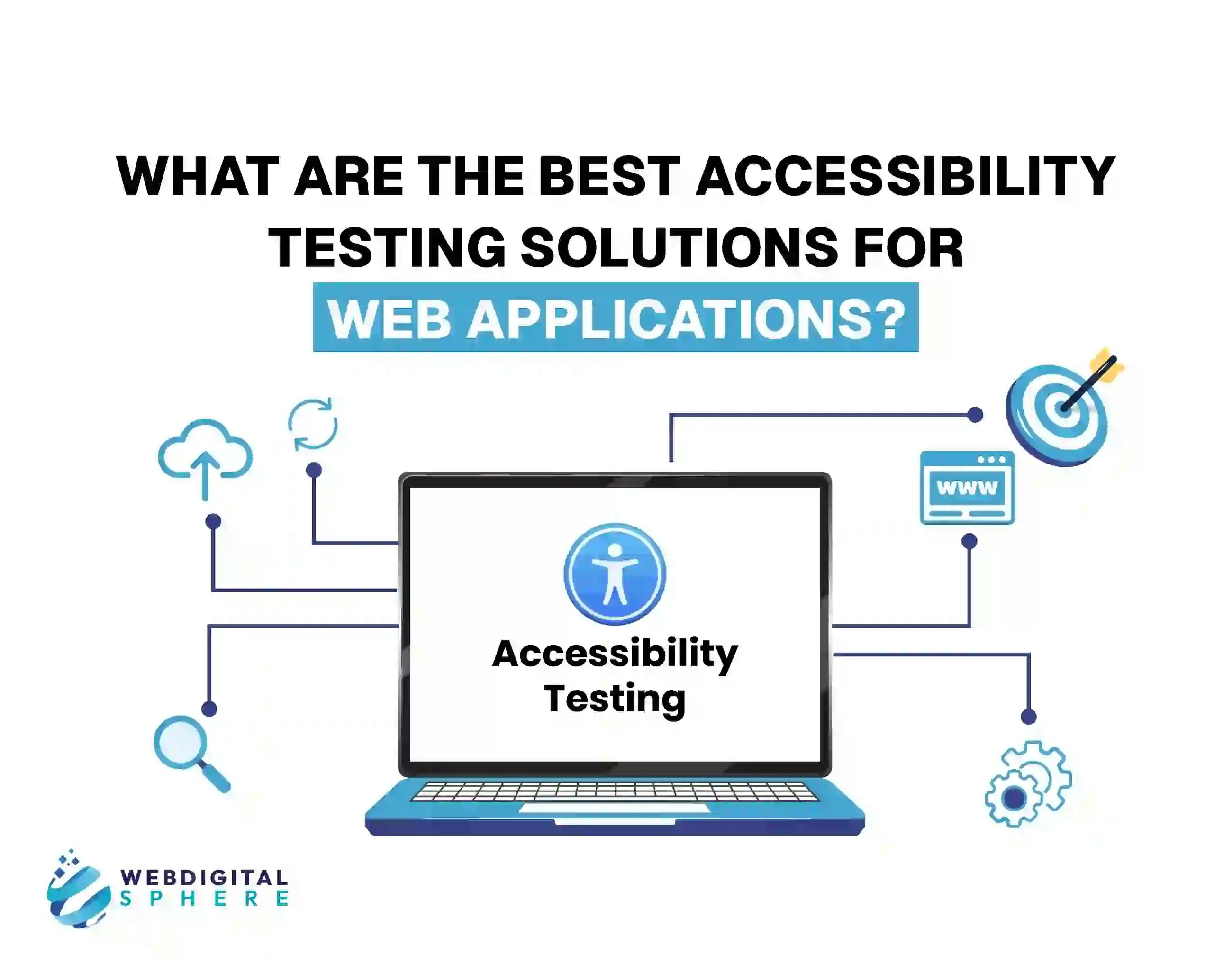 What are the best accessibility testing solutions for web applications