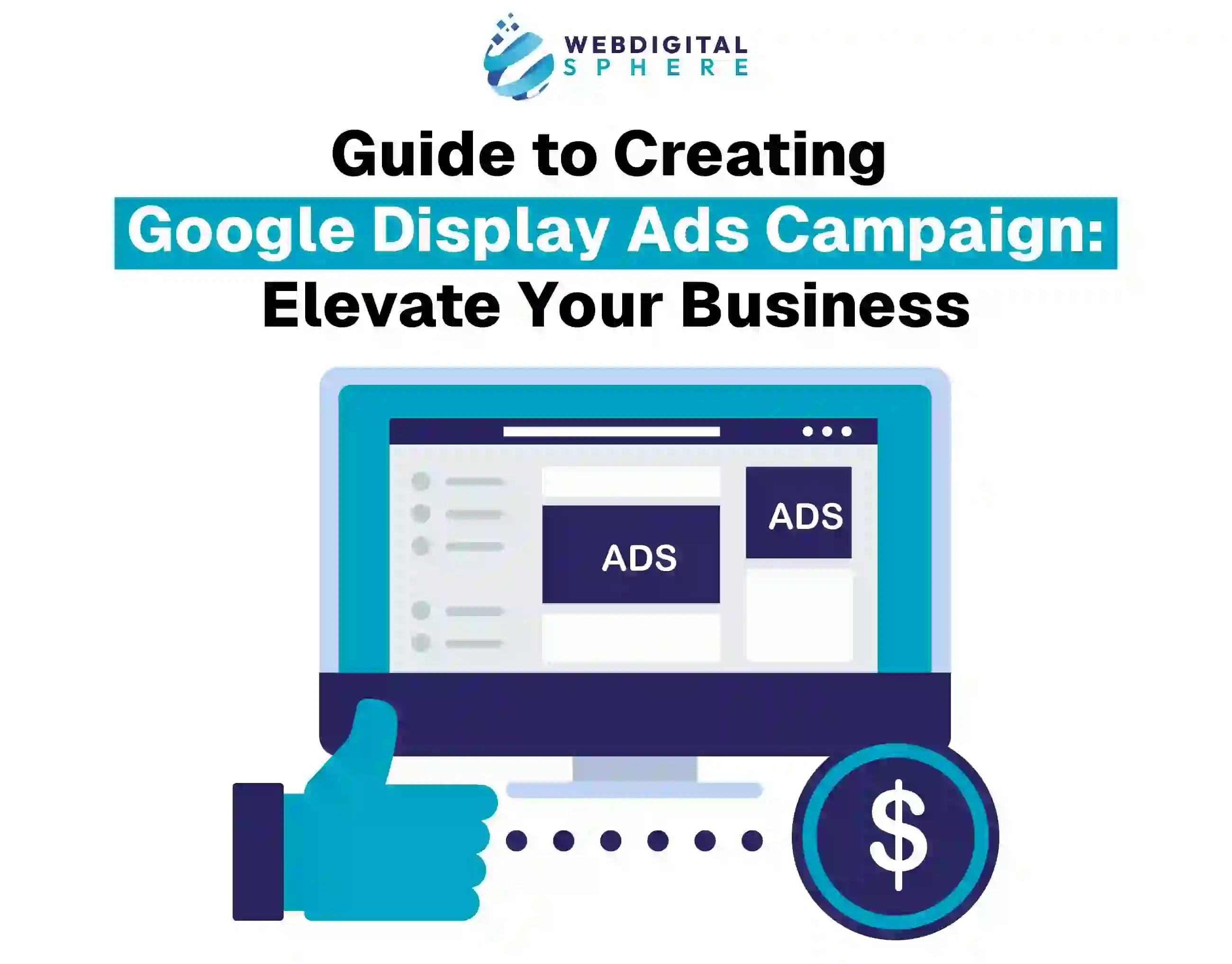 Guide to Creating Google Display Ads Campaign: Elevate Your Business