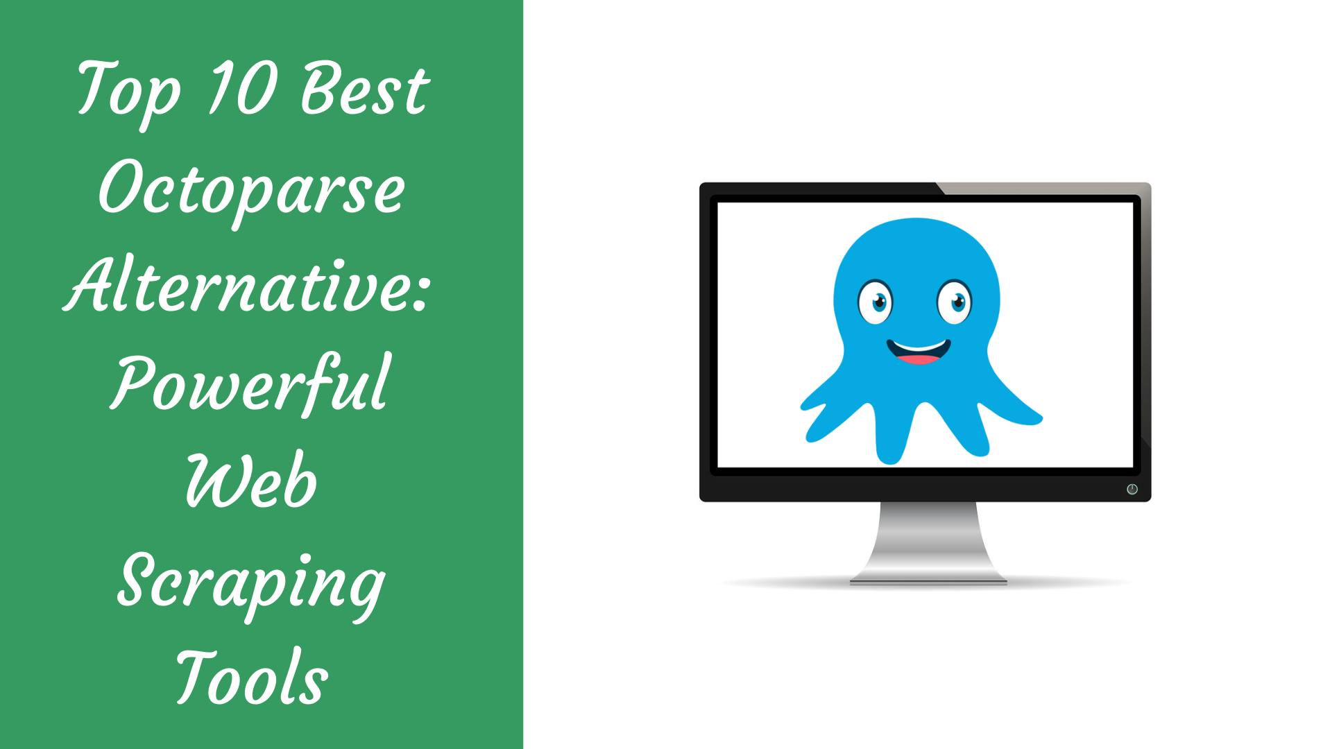 Top 10 Best Octoparse Alternative Powerful Web Scraping Tools Webscrapingapi