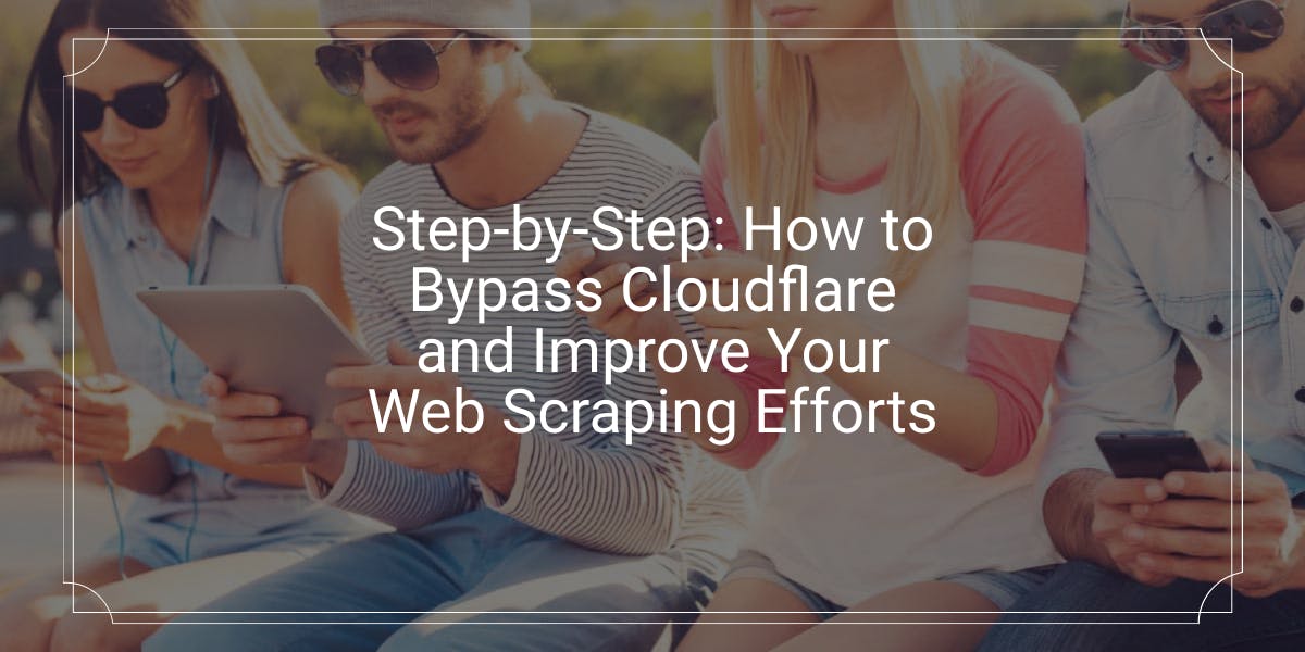 Step-by-Step: How to Bypass Cloudflare and Improve Your Web Scraping ...