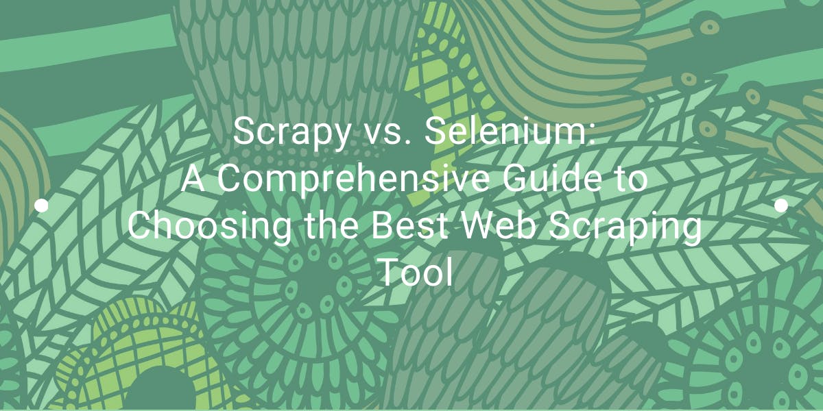 Scrapy vs. Selenium: A Comprehensive Guide to Choosing the Best Web ...