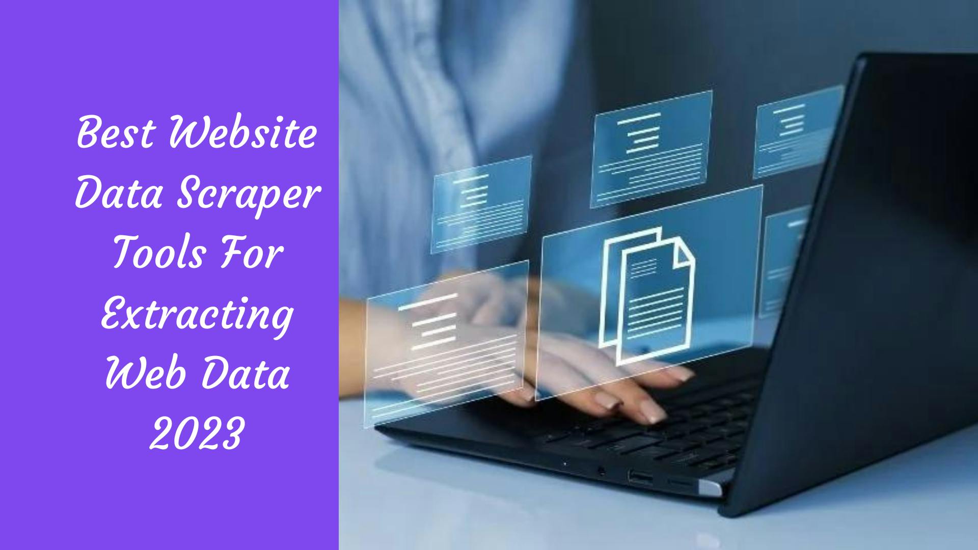 Best Website Data Scraper Tools For Extracting Web Data - 2023 - WebScrapingAPI