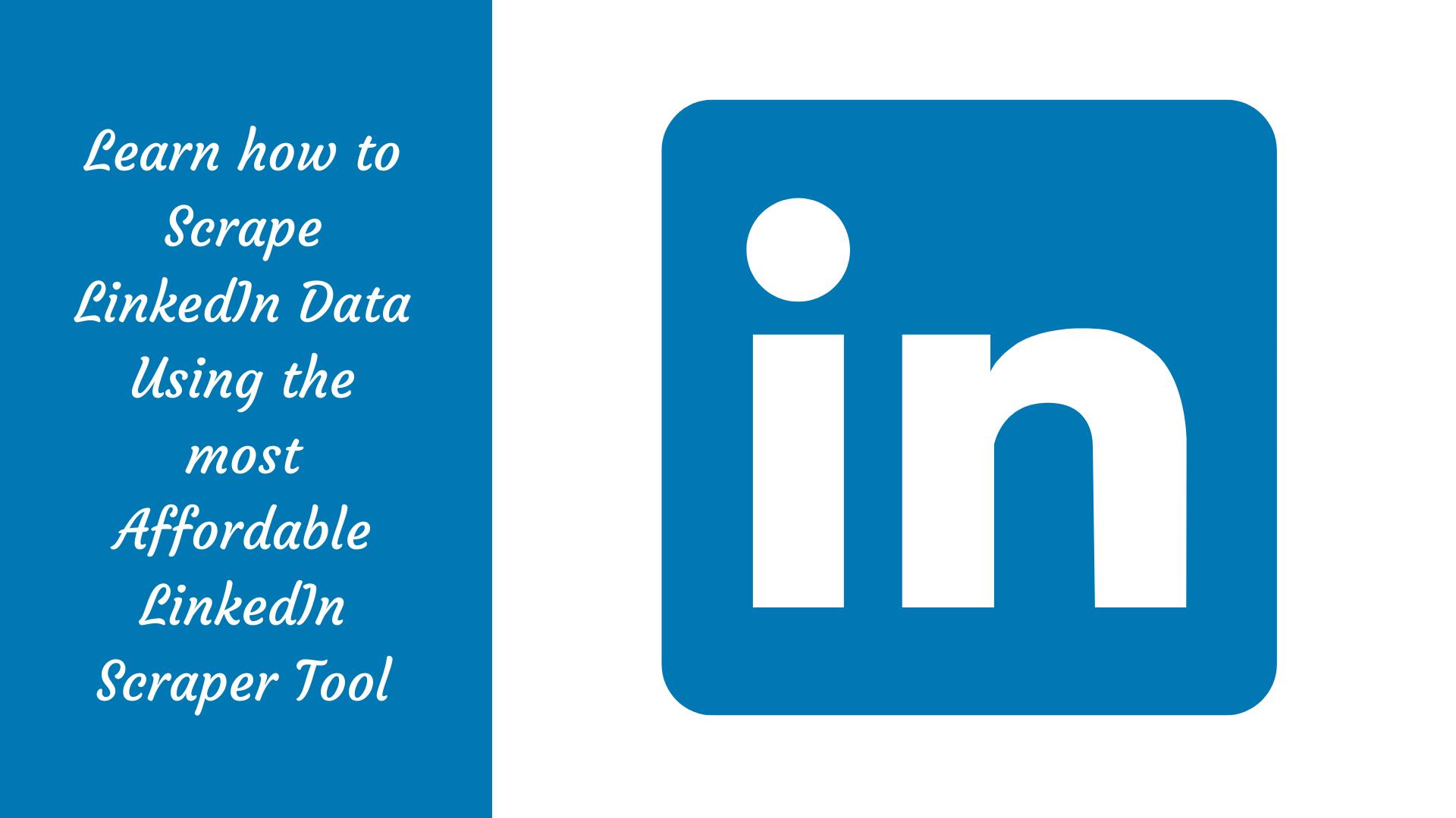 Learn How To Scrape LinkedIn Data Using The Most Affordable LinkedIn ...