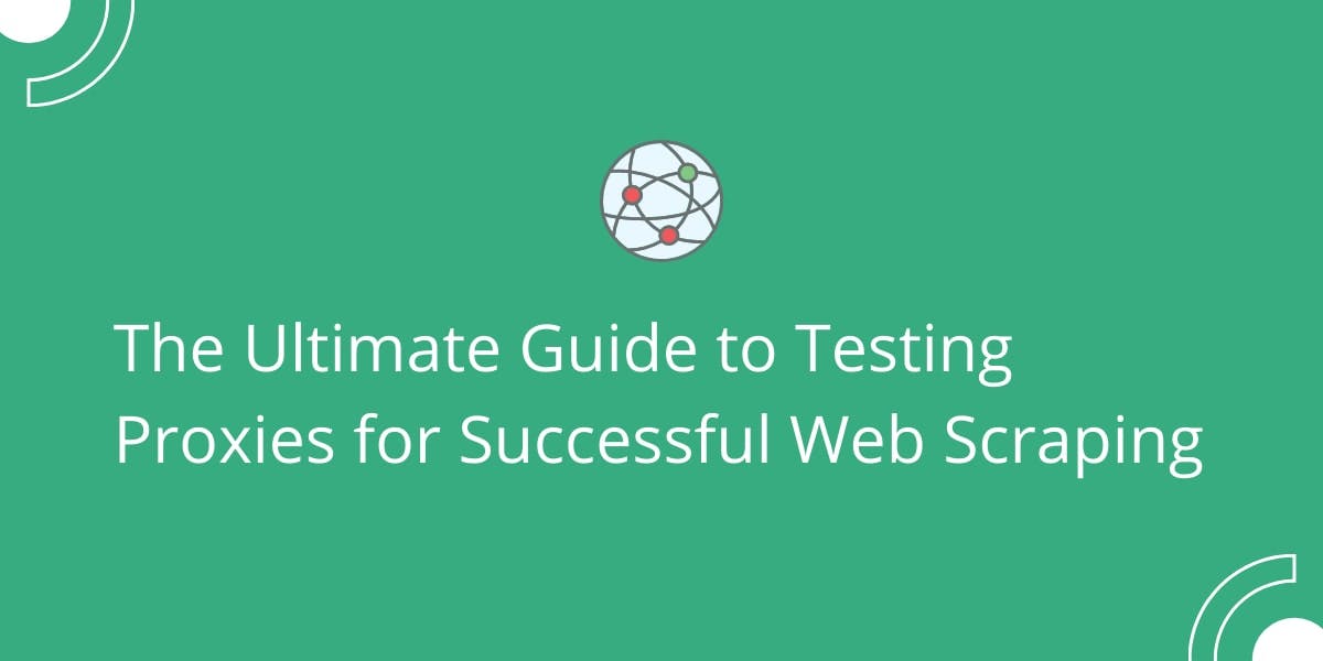 The Ultimate Guide to Testing Proxies for Successful Web Scraping ...
