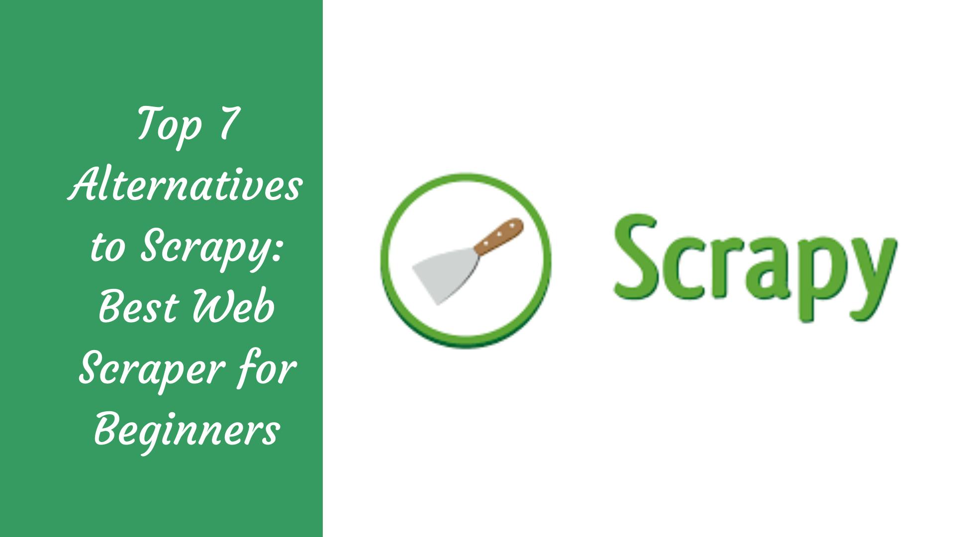 Top 7 Alternatives to Scrapy: Best web scraper for Beginners - WebScrapingAPI