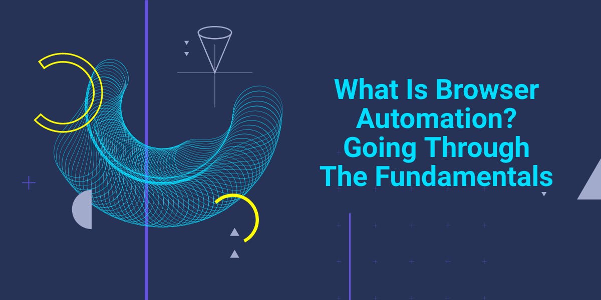 What Is Browser Automation? Going Through The Fundamentals - WebScrapingAPI