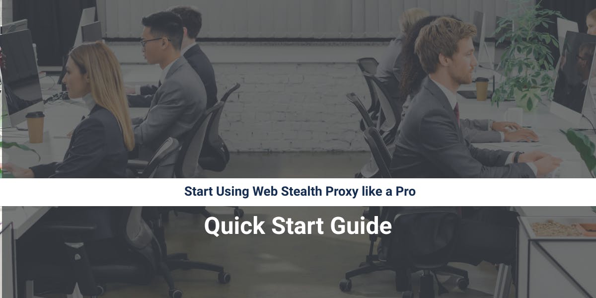 Start Using Web Stealth Proxy like a Pro: Quick Start Guide ...