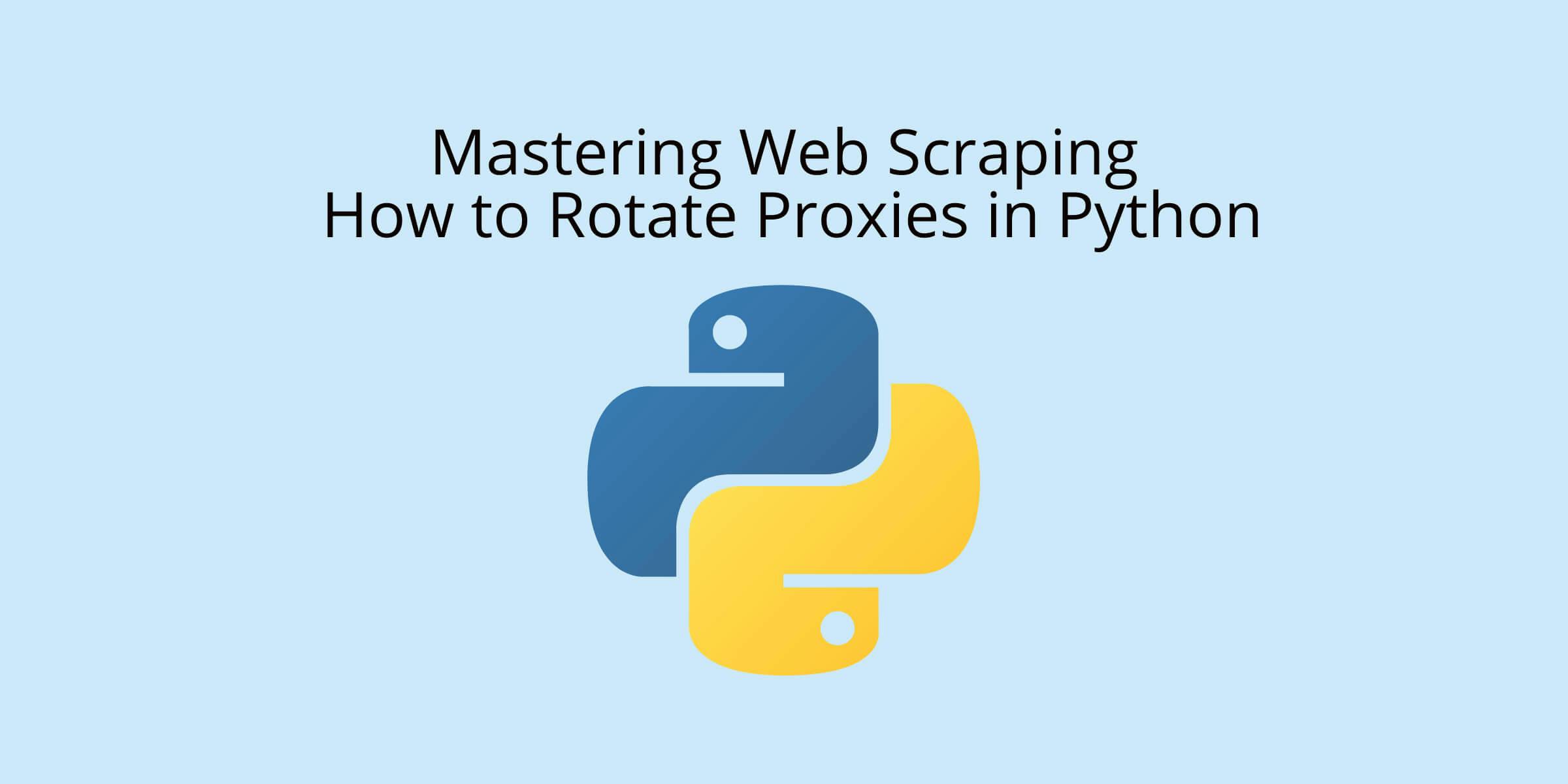 Mastering Web Scraping: How to Rotate Proxies in Python - WebScrapingAPI