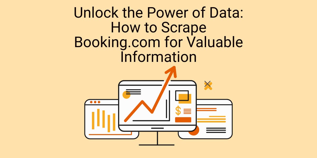 Unlock the Power of Data: How to Scrape Booking.com for Valuable Information - WebScrapingAPI