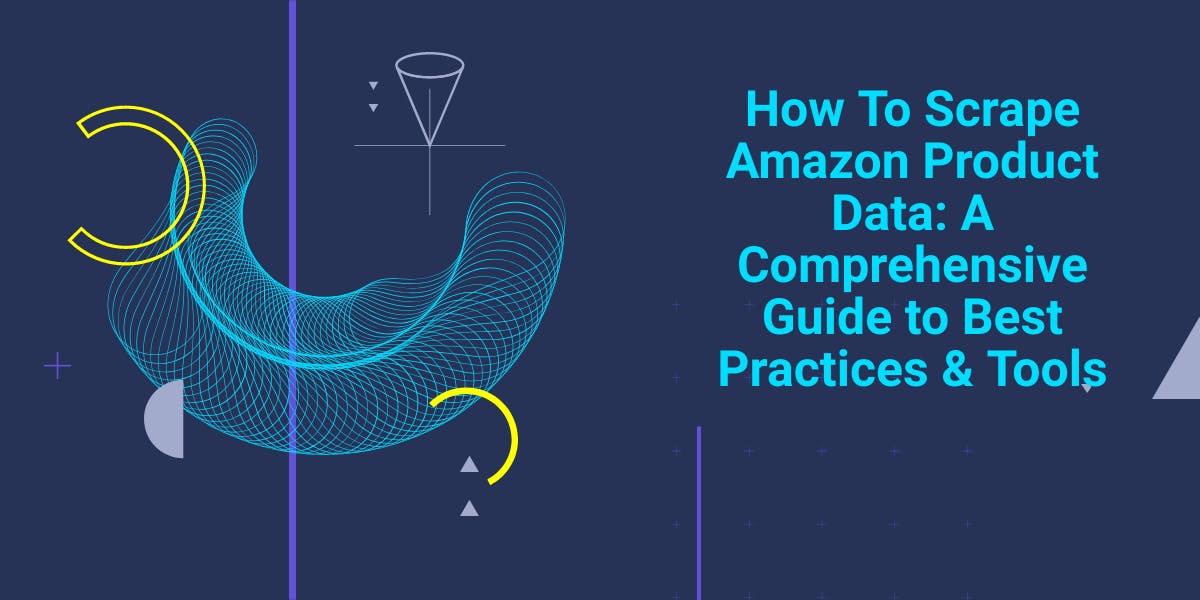 How To Scrape Amazon Product Data: A Comprehensive Guide to Best Practices & Tools - WebScrapingAPI