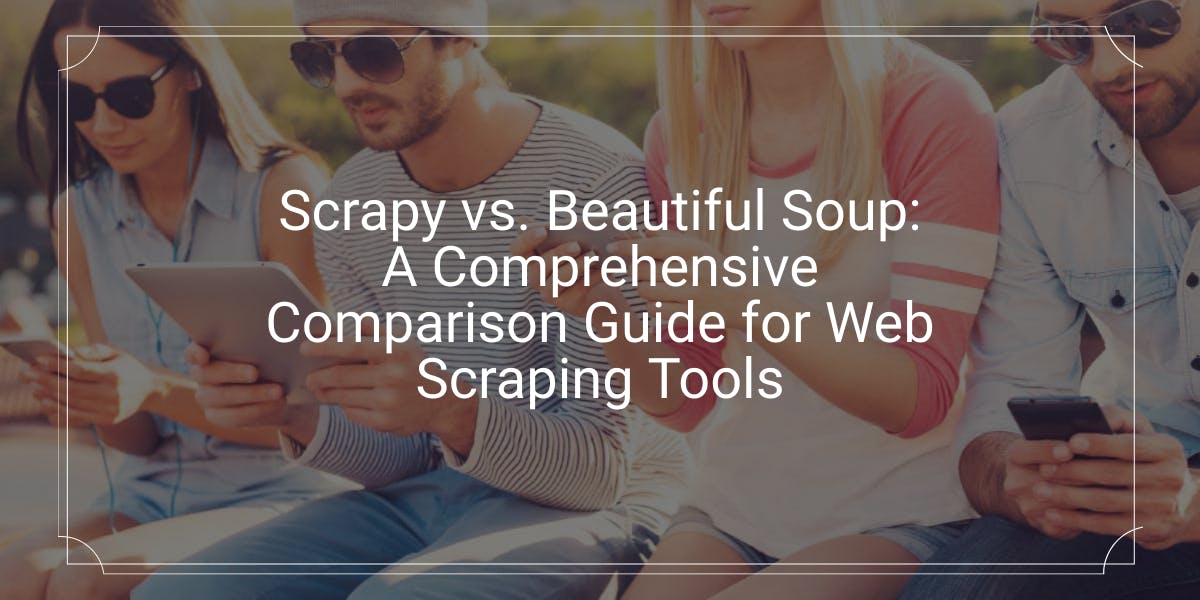 Scrapy vs. Beautiful Soup: A Comprehensive Comparison Guide for Web ...
