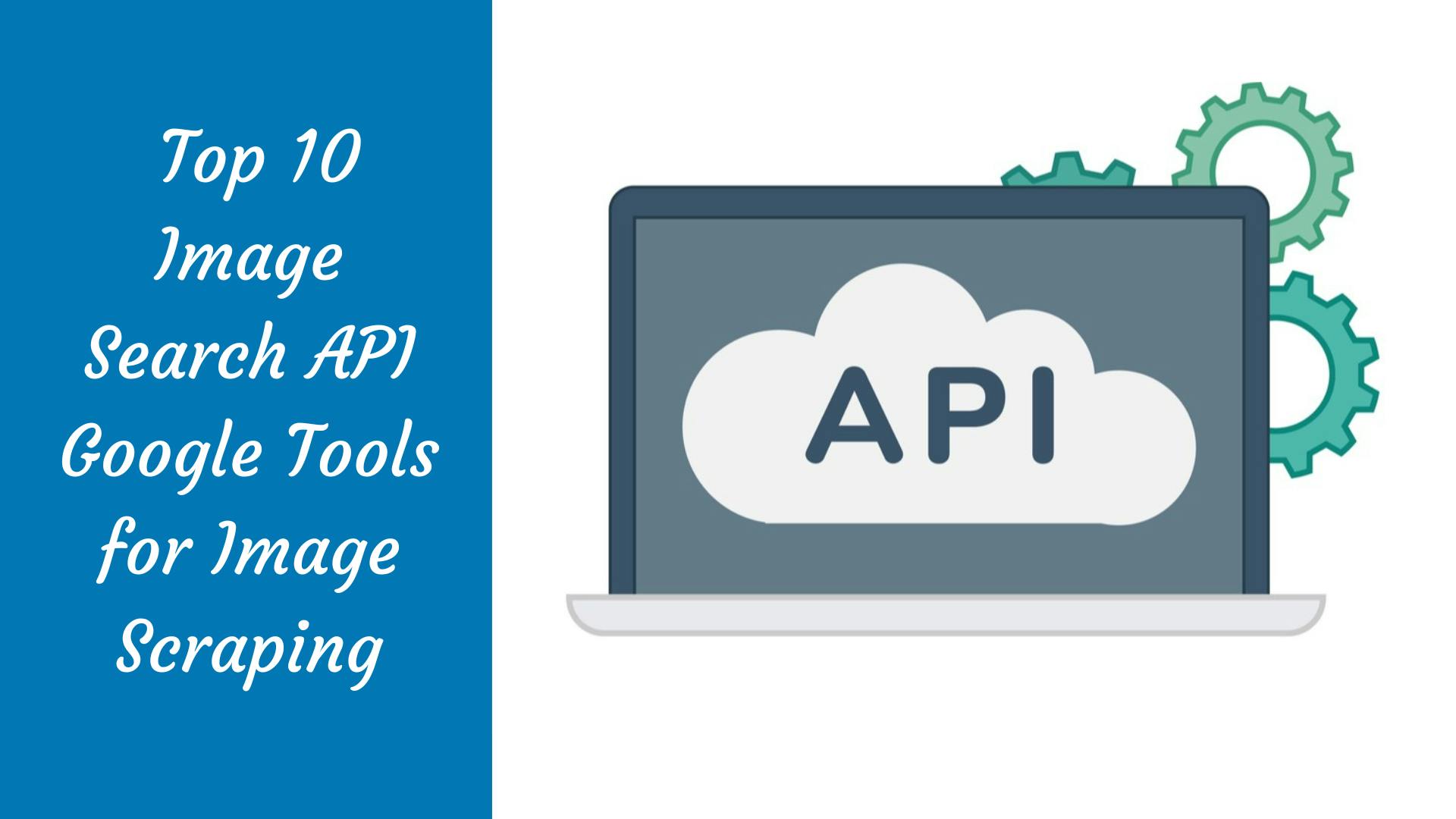 The 9 Best Google Image Search APIs 2022 - WebScrapingAPI