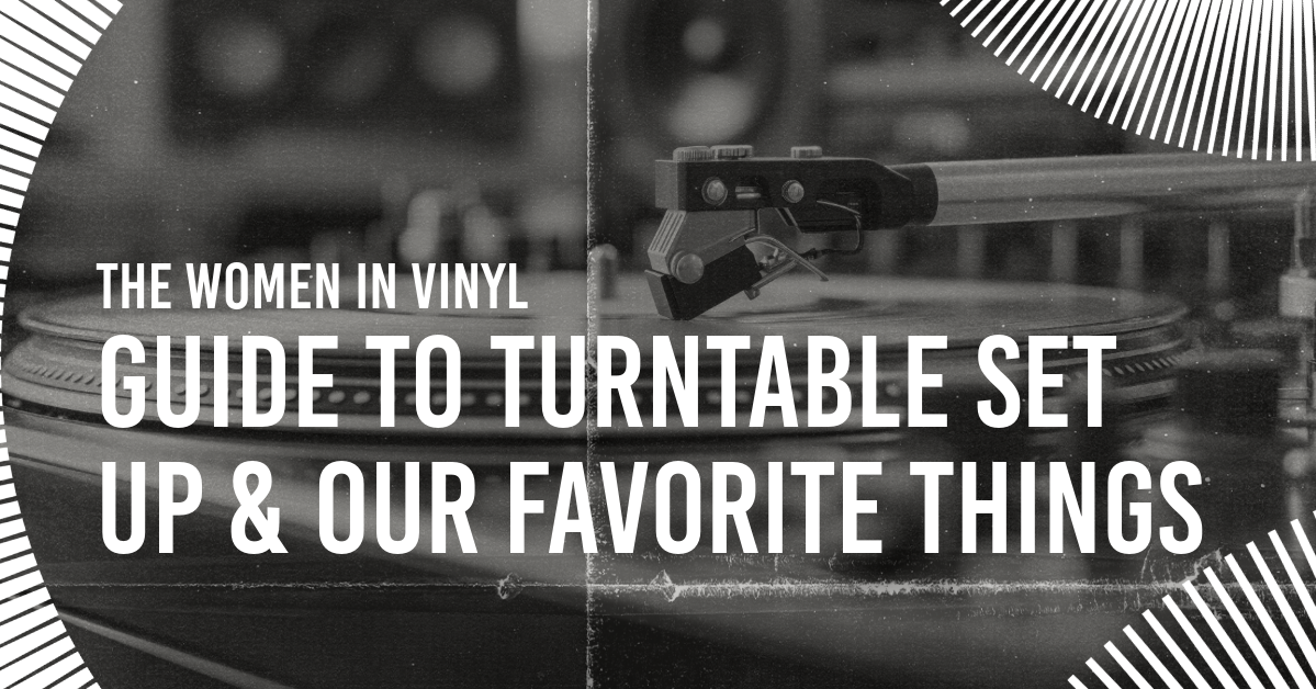 Women in Vinyl's Turntable Set Up Guide & Favorite Things