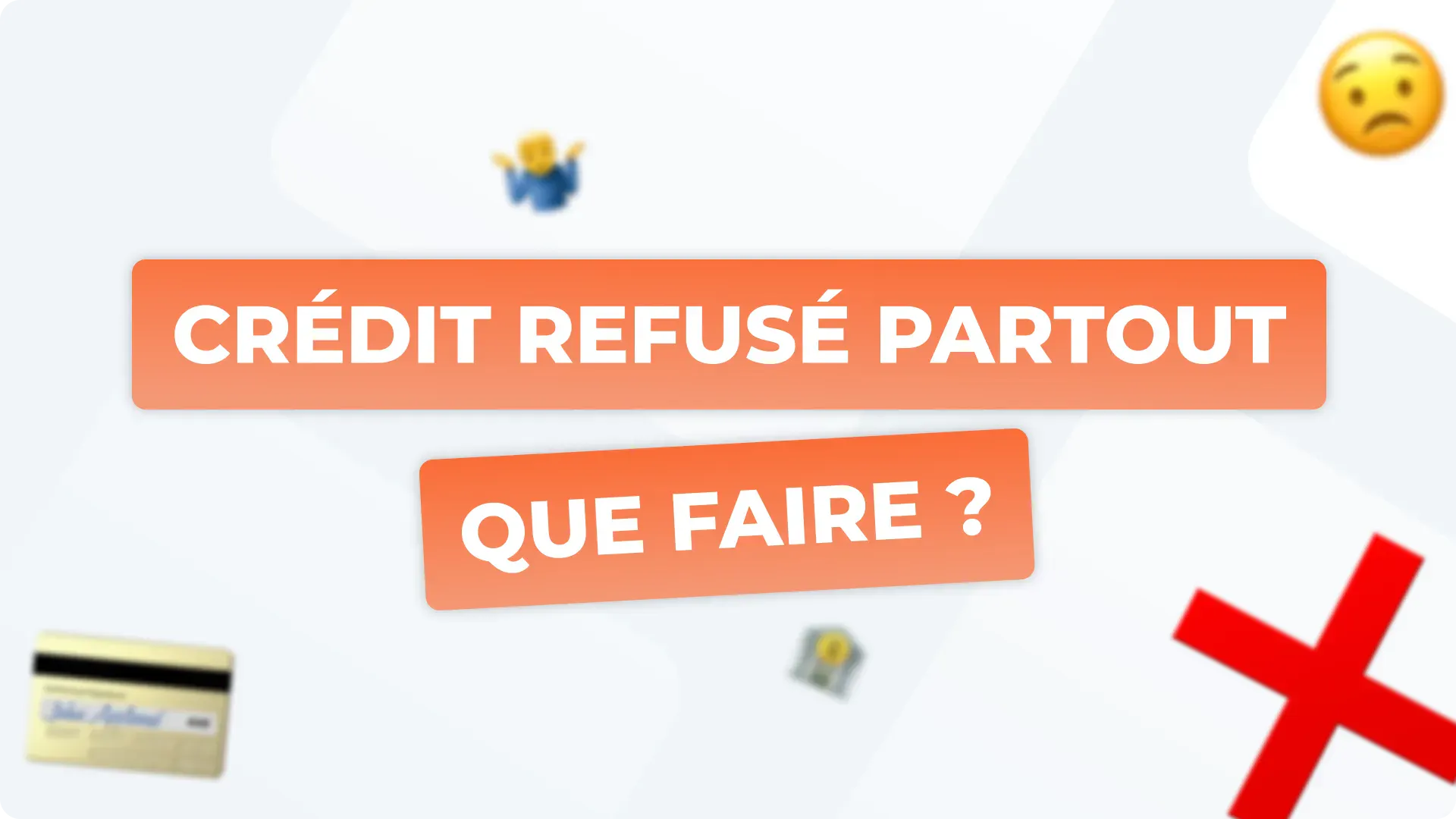 Crédit refusé partout : Que faire ? | Bricks.co