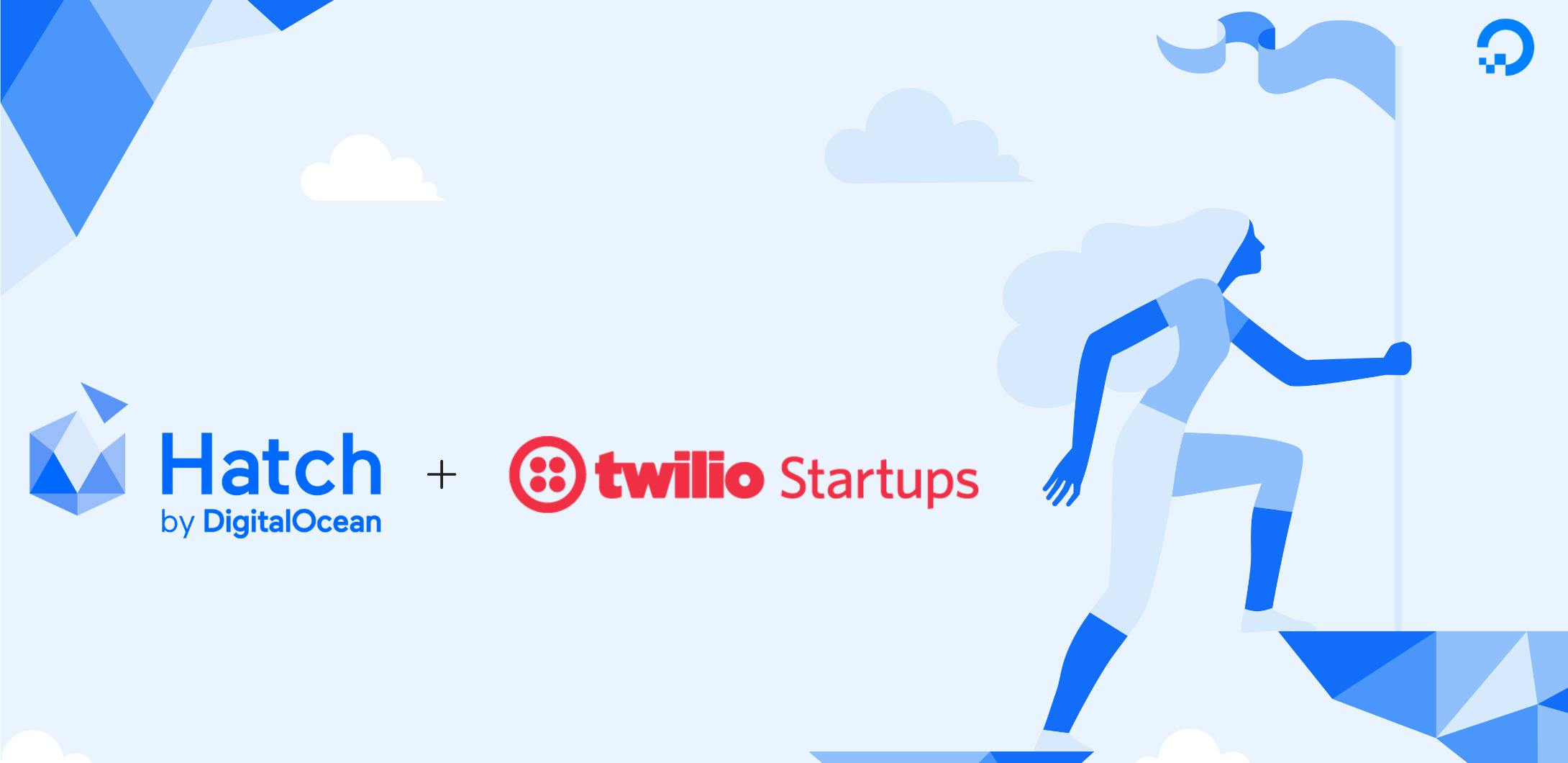 DigitalOcean Hatch partners with Twilio Startups Program DigitalOcean Hatch partners with Twilio Startups Program