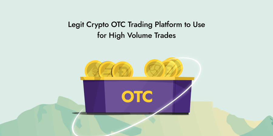 Legit Crypto OTC Trading Platform to Use for High Volume Trades