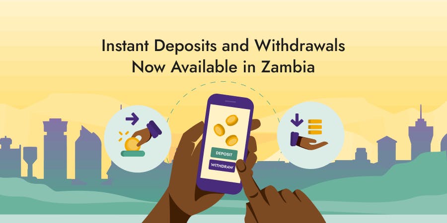 Instant Deposits and Withdrawals Now Available in Zambia Instant Deposits and Withdrawals Now Available in Zambia