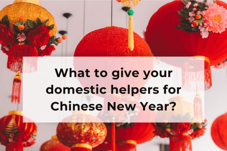 What Should You Give Your Domestic Helper for Chinese New Year?